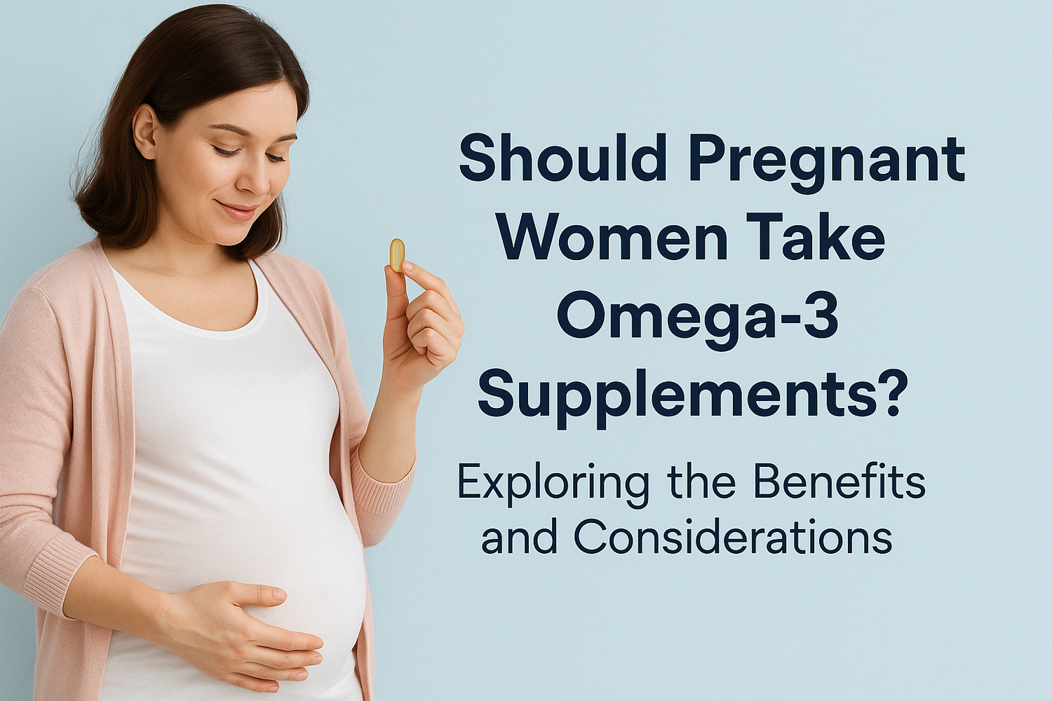 Should Pregnant Women Take Omega-3 Supplements? Exploring the Benefits ...